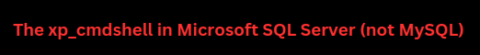 All About the xp_cmdshell in Microsoft SQL Server (not MySQL)